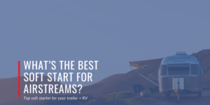 Blog - SoftStartRV - Starting RV A/C Units | SoftStartRV